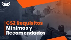 Requisitos CS2: Mínimos y Recomendados